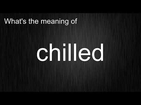 What's the meaning of "chilled", How to pronounce chilled?