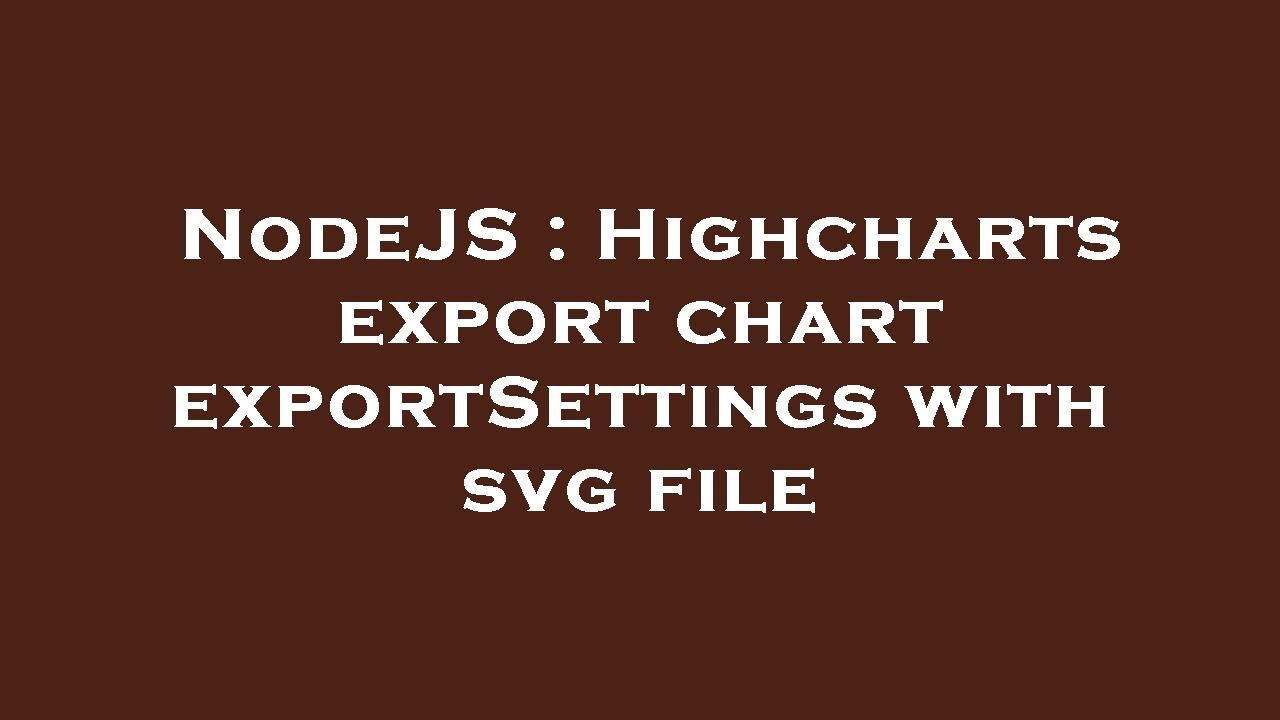 NodeJS : Highcharts export chart exportSettings with svg file