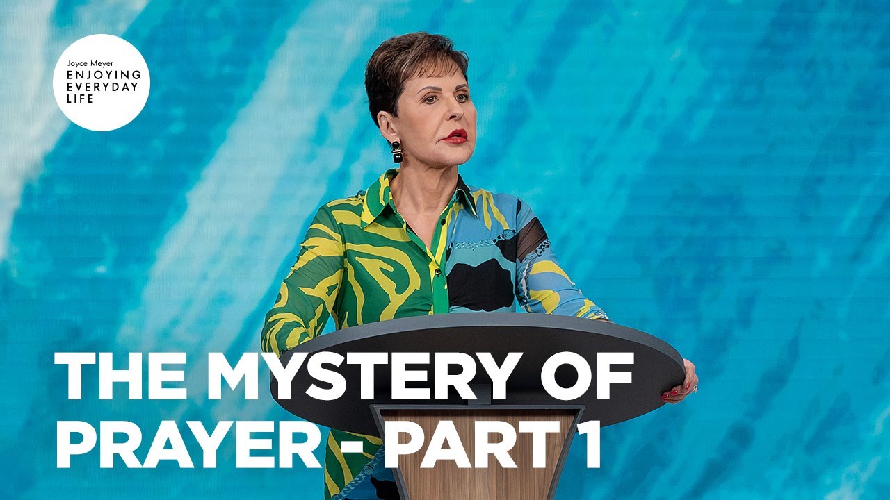 The Mystery of Prayer - Pt 1 | Enjoying Everyday Life | Joyce Meyer