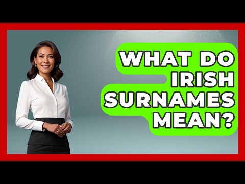 What Do Irish Surnames Mean? - Discovering Ireland Now