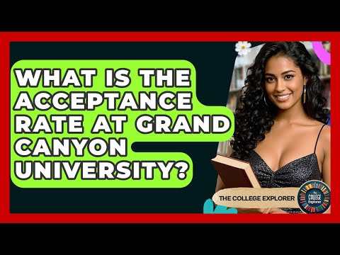What Is The Acceptance Rate At Grand Canyon University? - The College Explorer