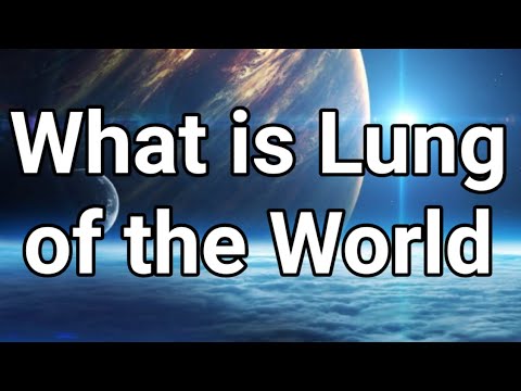 What is Lung of the World. Urdu/ English