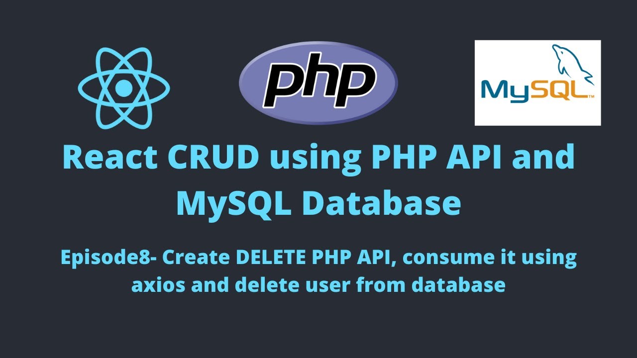 E8-REACT CRUD: Create DELETE PHP API, consume it using axios and delete user from database