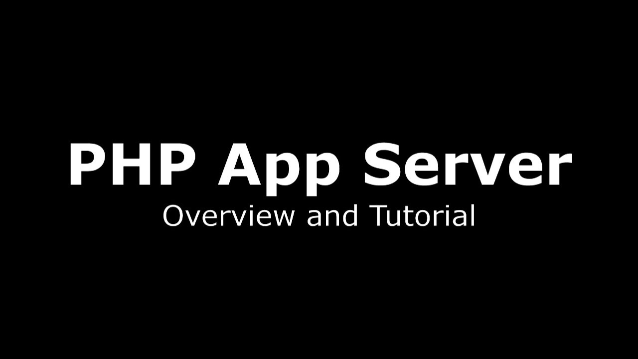 PHP App Server:  Overview and Tutorial