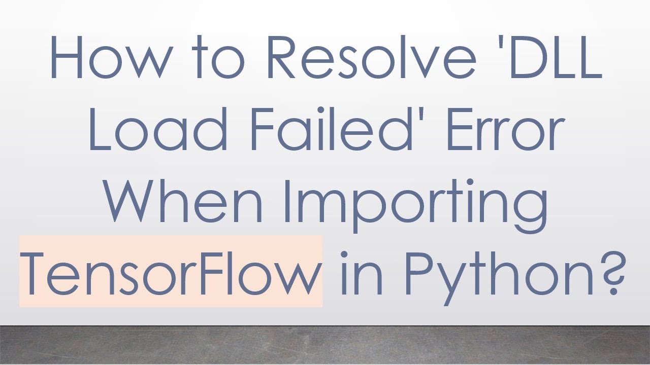 How to Resolve 'DLL Load Failed' Error When Importing TensorFlow in Python?