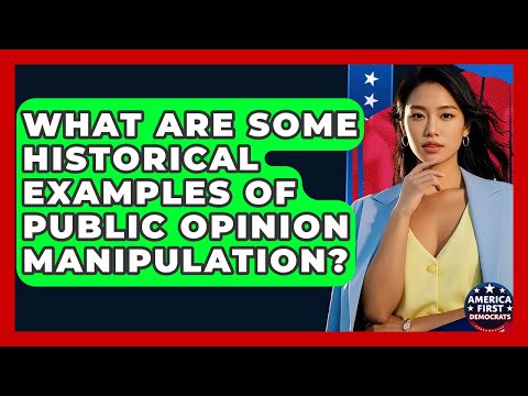 What Are Some Historical Examples Of Public Opinion Manipulation? - America First Democrats