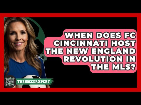 When Does FC Cincinnati Host the New England Revolution in the MLS? | The Soccer Xpert News