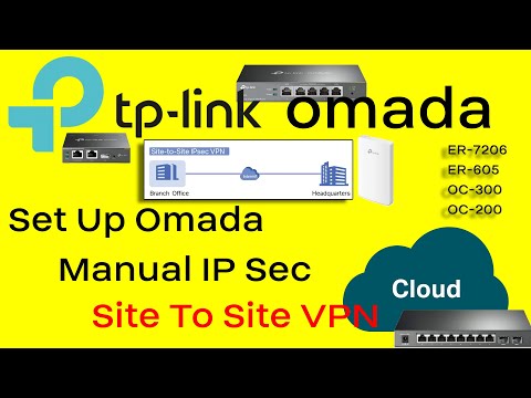 LC21: Set Up TP Link Omada ER-7206 ER-605 Site to Site VPN with Manual IP Sec