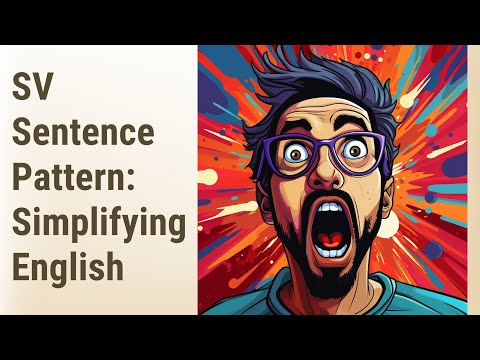 Simplifying English: Mastering the Subject-Verb (SV) Sentence Pattern