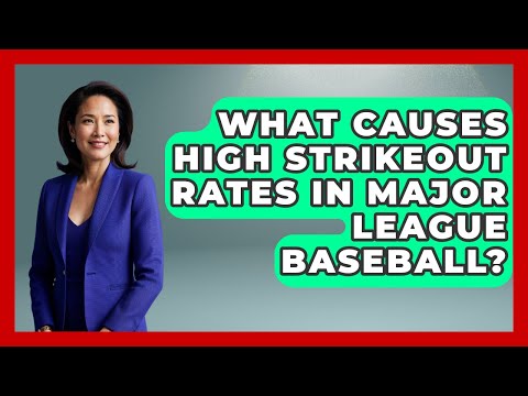 What Causes High Strikeout Rates in Major League Baseball? | Baseball Statistics Vault News
