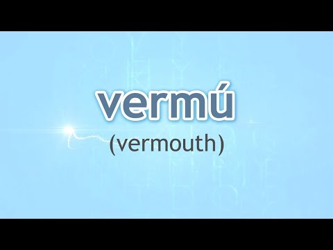 How to Pronounce Vermouth (Vermú) in Spanish