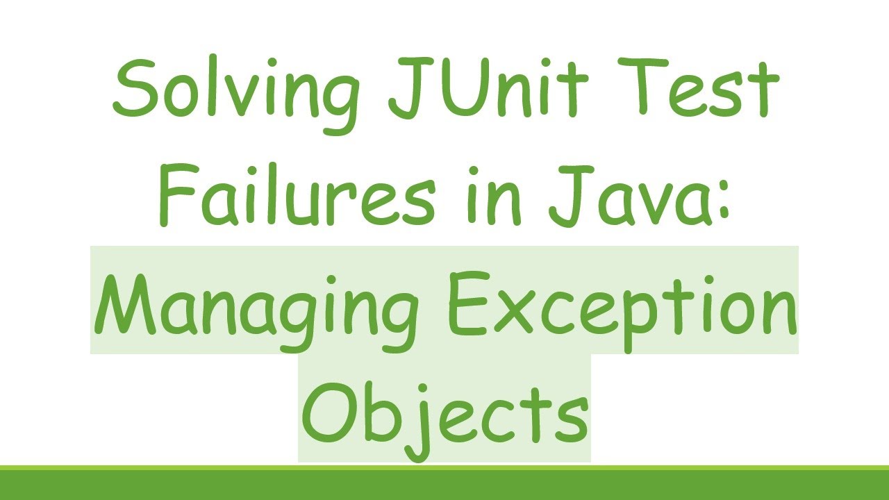 Solving JUnit Test Failures in Java: Managing Exception Objects