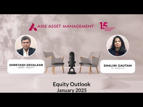 Monthly Equity Outlook for January 2025 by Shreyash Devalkar | Axis Mutual Fund