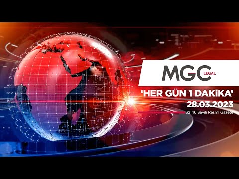 MGC Legal ile Her Gün 1 Dakika - 28 Mart 2023 Tarihli ve 32146 Sayılı Resmî Gazete
