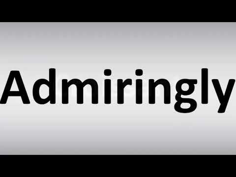 How to Pronounce Admiringly