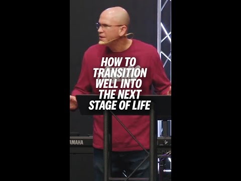 How To Transition Well Into The Next Stage of Life.