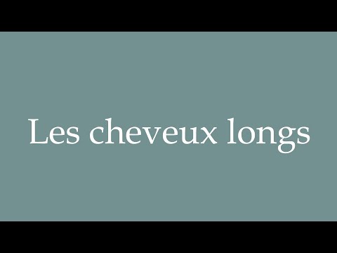How to Pronounce ''Les cheveux longs'' (Long hair) Correctly in French