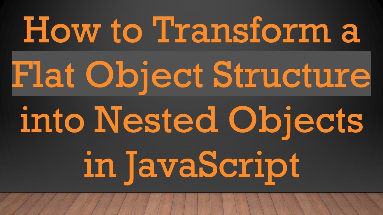 How to Transform a Flat Object Structure into Nested Objects in JavaScript
