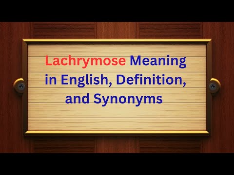 Lachrymose Meaning in English | Definition & Synonyms Explained