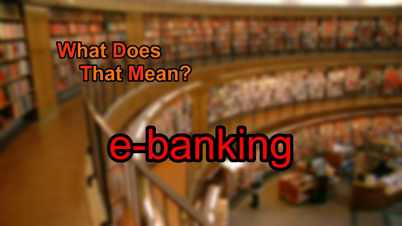 What does e-banking mean?