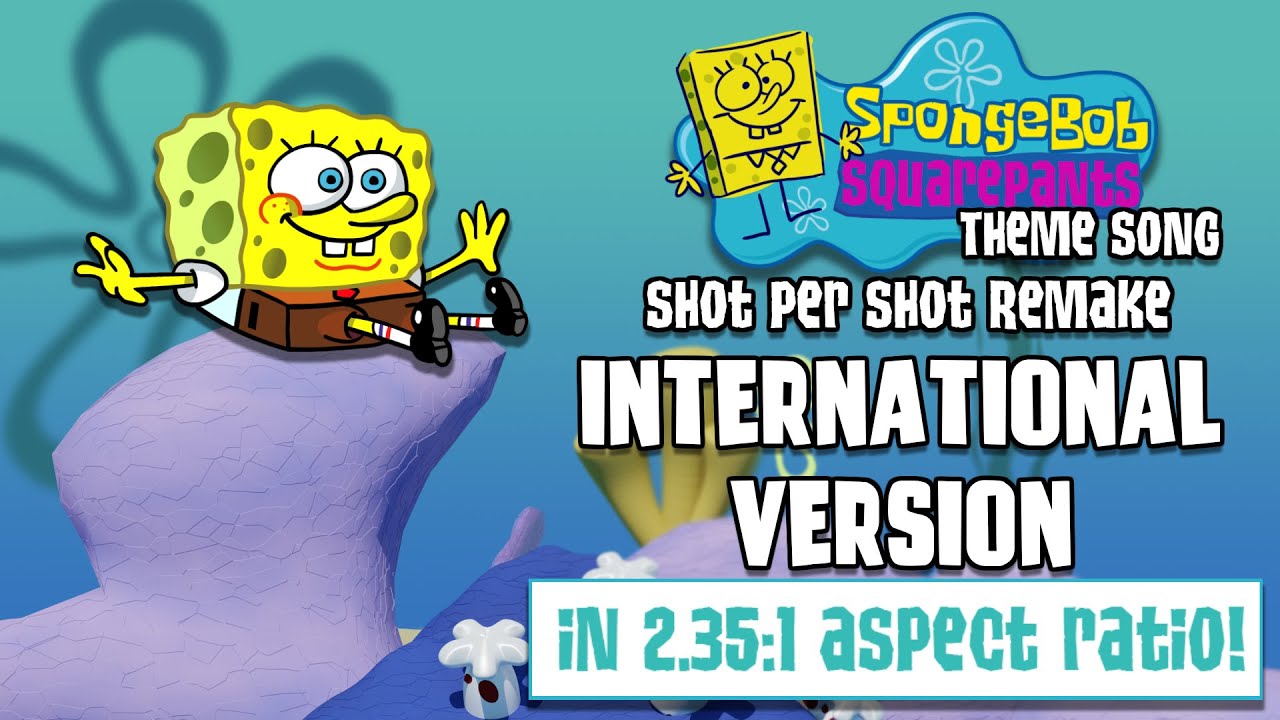 The SpongeBob Theme Song INTERNATIONAL Shot-per-shot REMAKE!!!