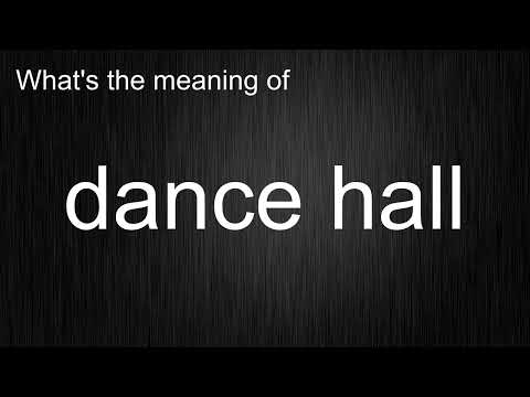 What's the meaning of "dance hall", How to pronounce dance hall?