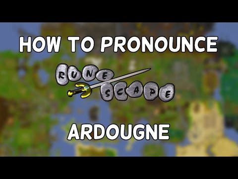 How to Actually Pronounce Ardougne!