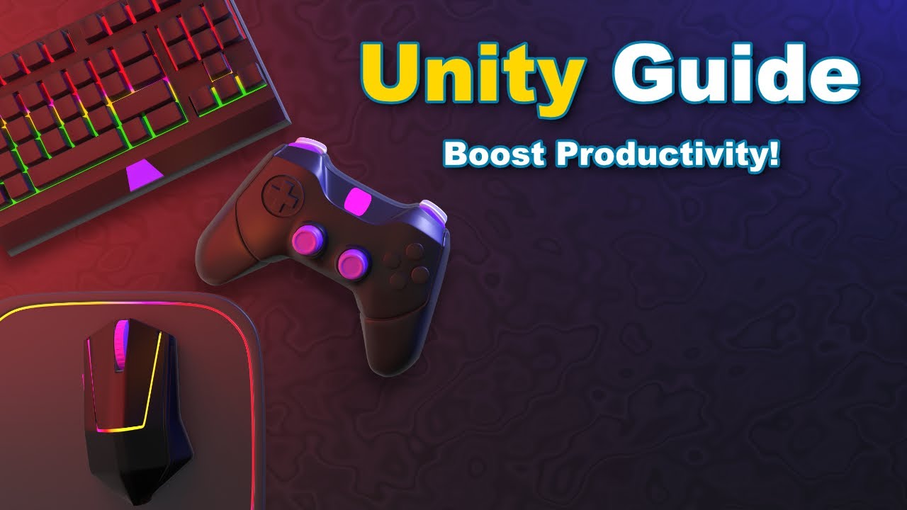 Unity Guide to Boost Productivity!