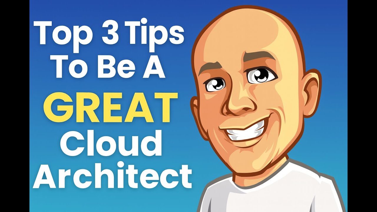 Top 3 Tips to Be a Great Cloud Architect