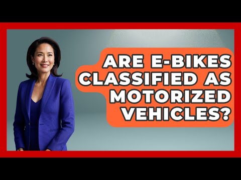 Are E-bikes Classified As Motorized Vehicles? - The Cycling Junkies