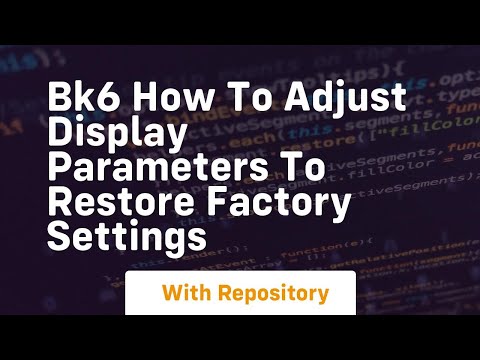 Bk6 how to adjust display parameters to restore factory settings