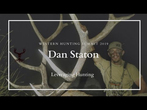 Dan Staton: Leveraging Hunting - Western Hunting Summit 2019