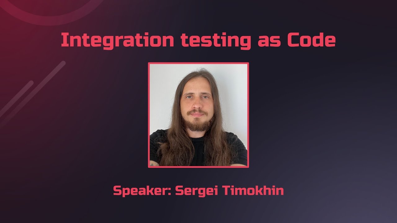 Sergei Timokhin - Integration testing as Code