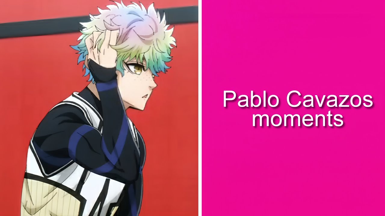 Pablo Cavazos moments [Blue Lock]