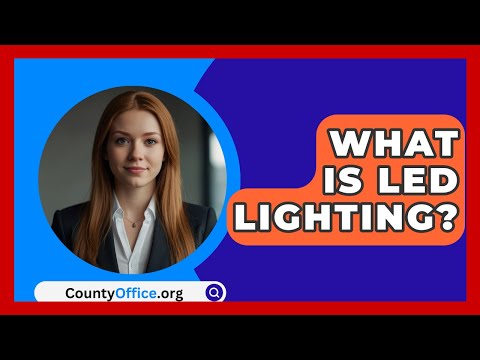 What Is LED Lighting? - CountyOffice.org