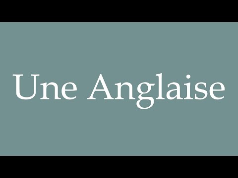 How to Pronounce ''Une Anglaise'' (An Englishwoman) Correctly in French