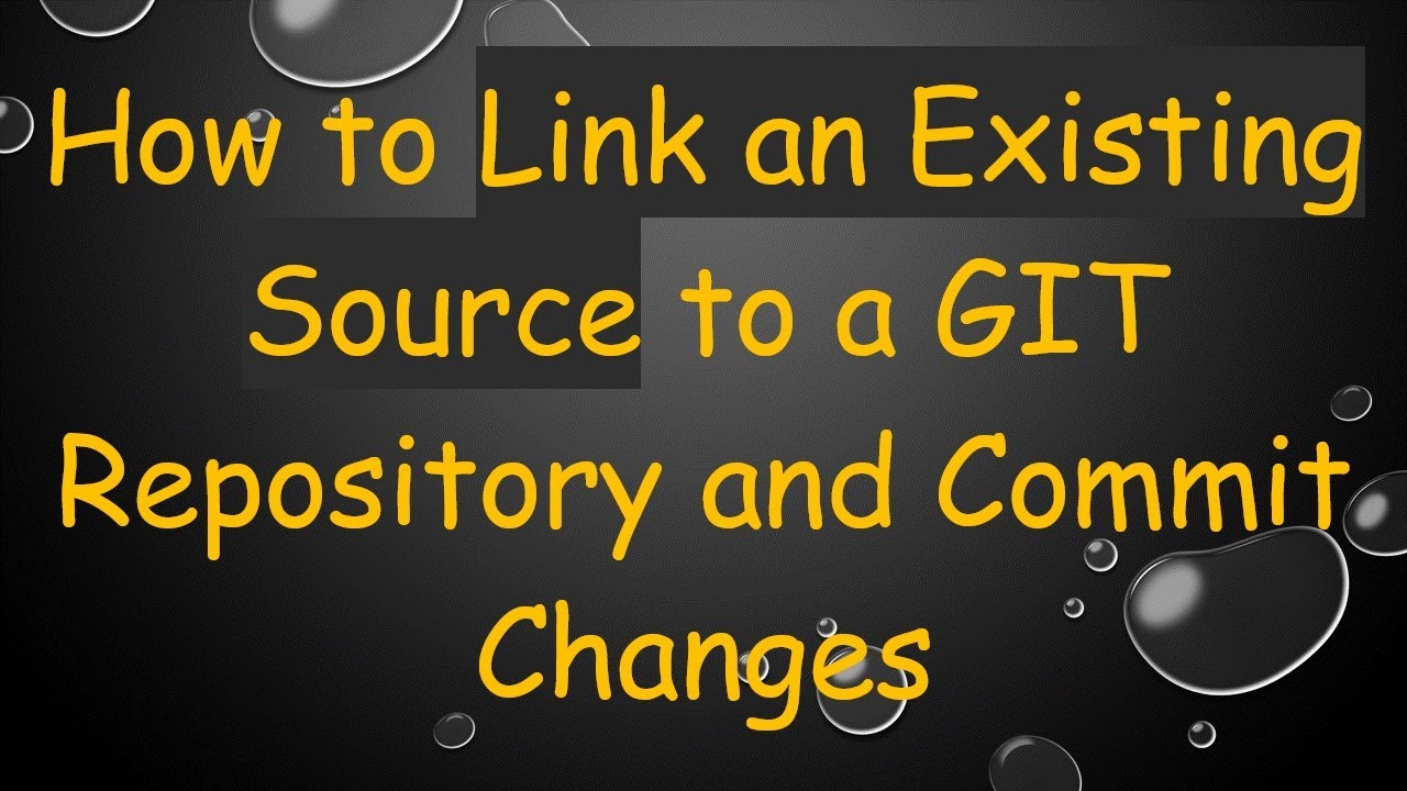 How to Link an Existing Source to a GIT Repository and Commit Changes