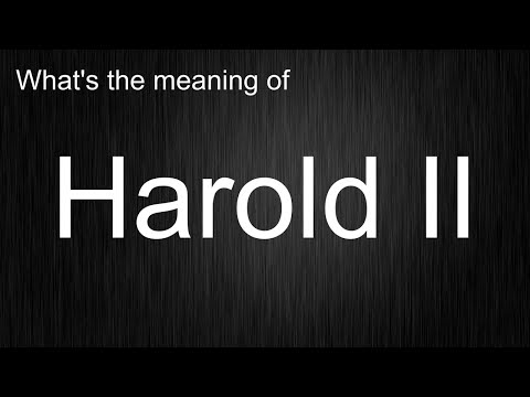 What's the meaning of "Harold II", How to pronounce Harold II?