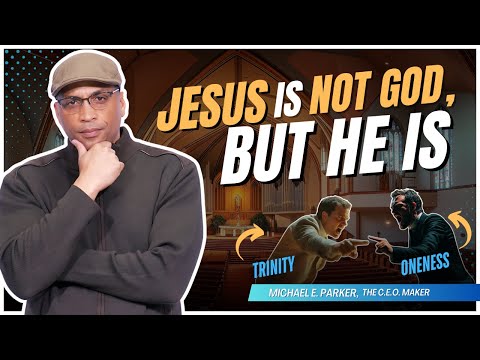 Why Both the Trinity and the Oneness Got it Wrong | Michael E. Parker