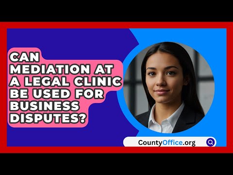 Can Mediation At A Legal Clinic Be Used For Business Disputes? - CountyOffice.org