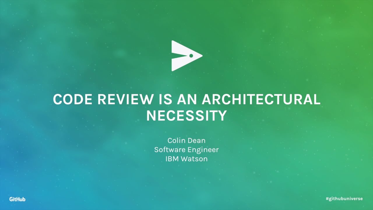 Code Review is an Architectural Necessity - GitHub Universe 2016
