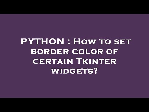 PYTHON : How to set border color of certain Tkinter widgets?
