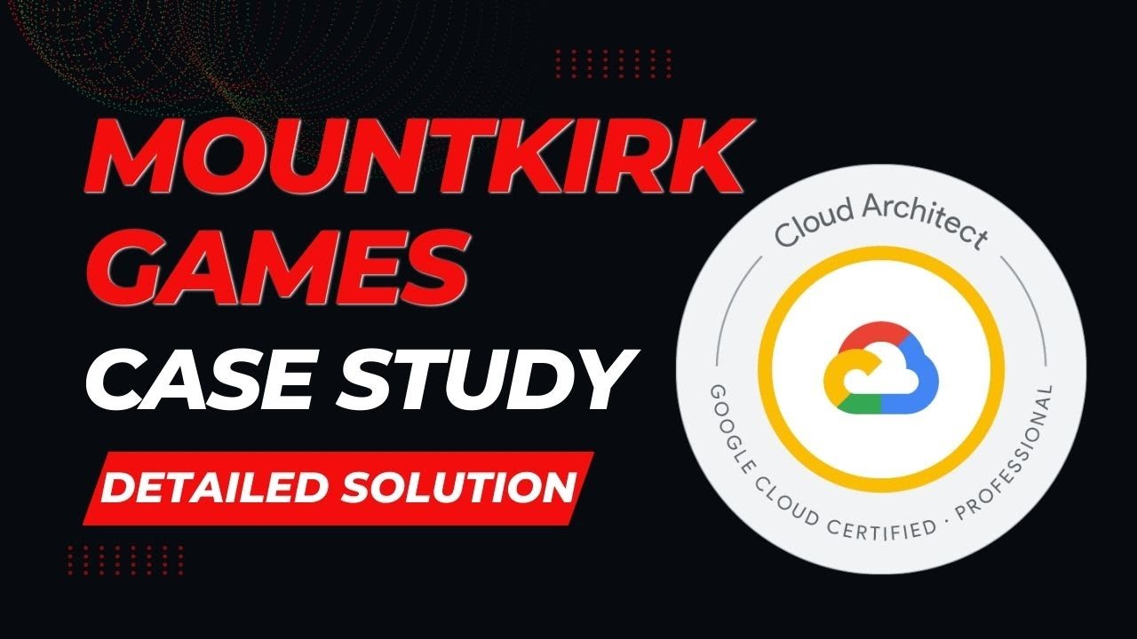 GCP PCA Exam: Mountkirk Games Case Study Full Solution & Explanation