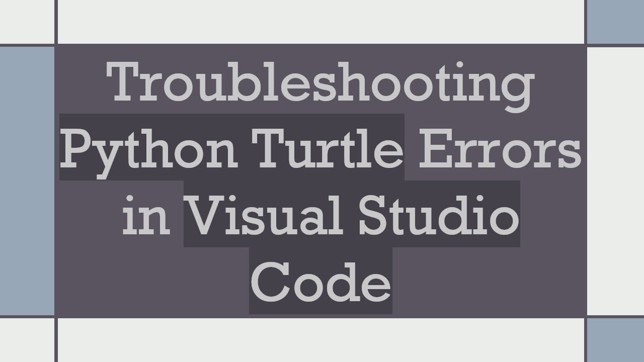 Troubleshooting Python Turtle Errors in Visual Studio Code