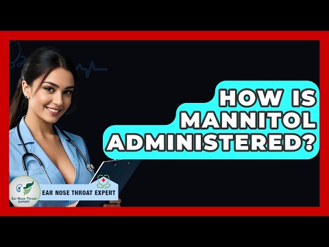 How Is Mannitol Administered? - Ear Nose Throat Expert