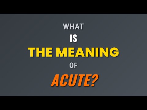 What is the meaning of Acute?