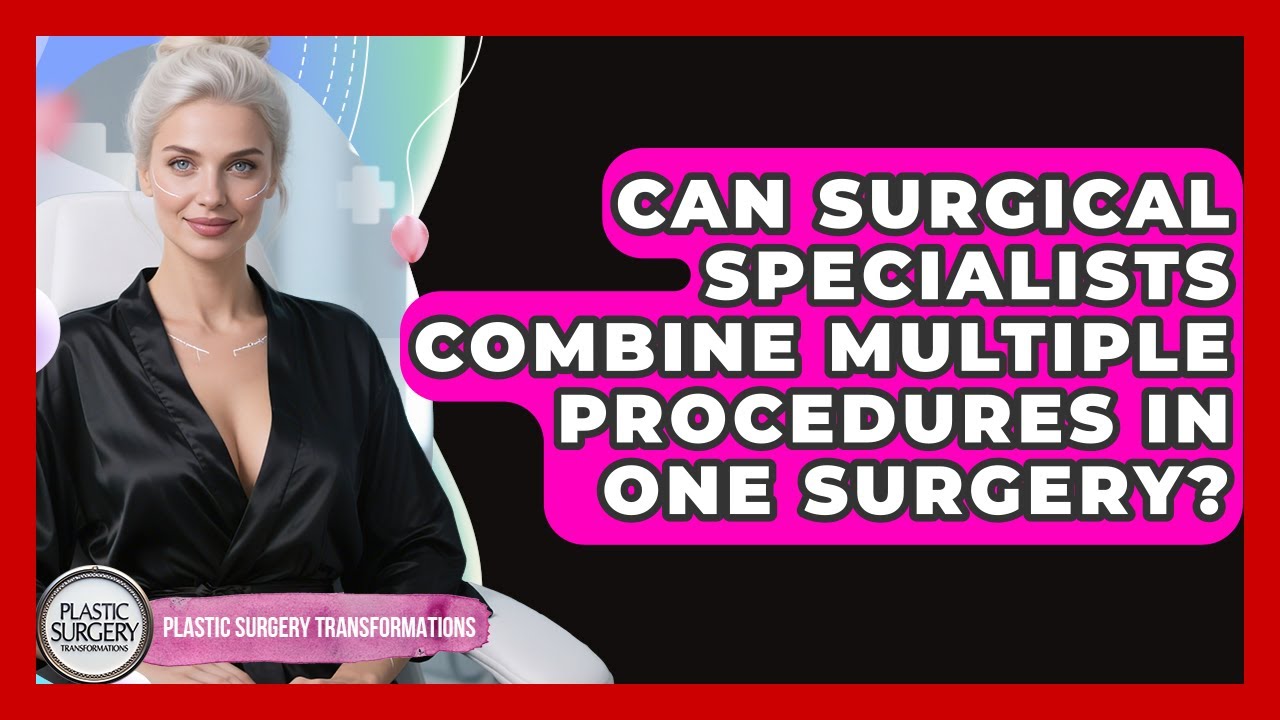 Can Surgical Specialists Combine Multiple Procedures in One Surgery?