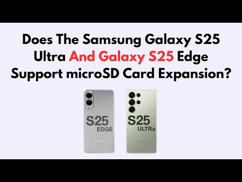 Does The Samsung Galaxy S25 Ultra And Galaxy S25 Edge Support microSD Card Expansion?