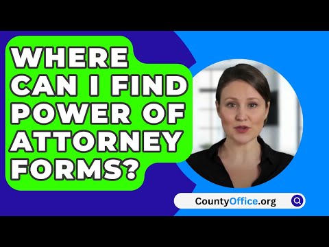 Where Can I Find Power Of Attorney Forms? - CountyOffice.org