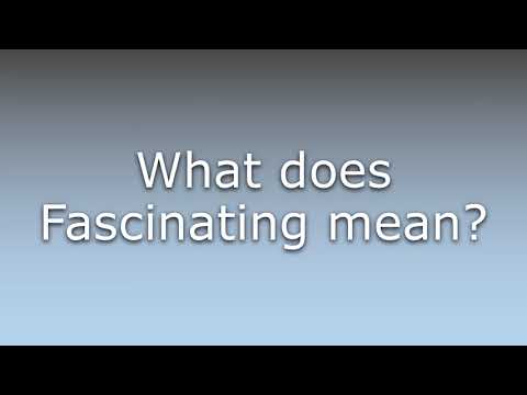 What does Fascinating mean?
